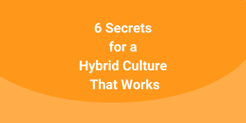 6 Secrets for a Hybrid Culture That Works - LEADx