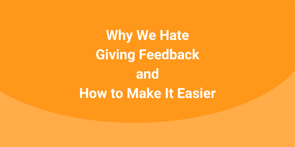 Why We Hate Giving Feedback—and How to Make It Easier - LEADx