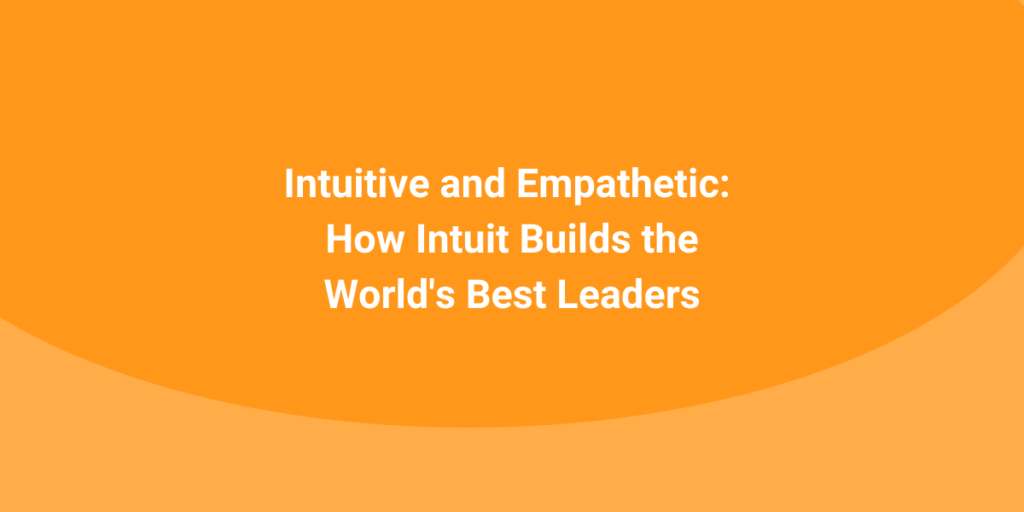 Intuitive and Empathetic: How Intuit Builds the World's Best Leaders ...