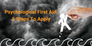 Psychological First Aid: 5 Steps To Apply - LEADx