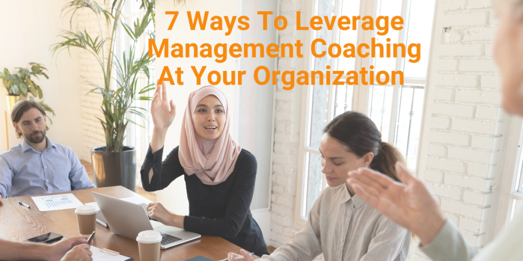 7 Ways To Leverage Management Coaching At Your Organization - LEADx