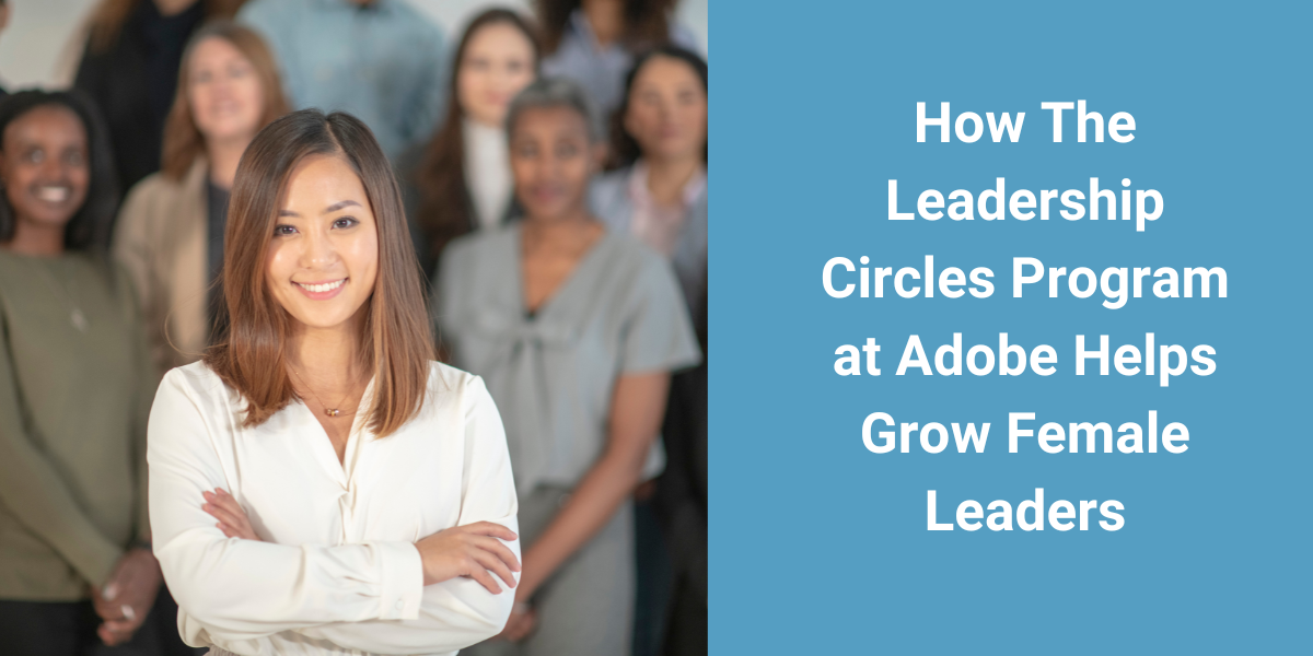 How The Leadership Circles Program at Adobe Helps Grow Female Leaders ...