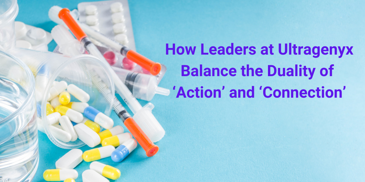 How Leaders at Ultragenyx Balance the Duality of ‘Action’ and ...