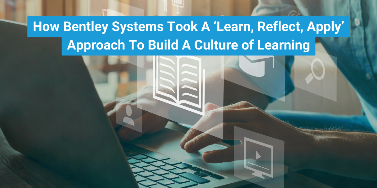 How Bentley Systems Took A ‘Learn, Reflect, Apply’ Approach To Build A ...