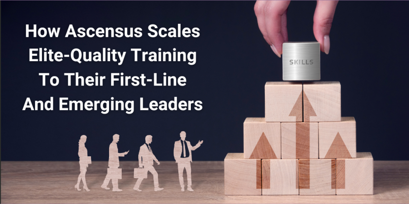 How Ascensus Scales Elite-Quality Training To Their First-Line And Emerging Leaders - LEADx