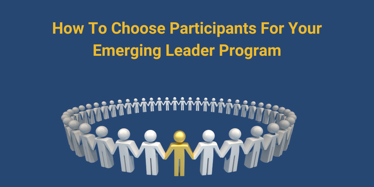 How To Choose Participants For Your Emerging Leader Program - LEADx