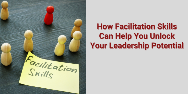 How Facilitation Skills Can Help You Unlock Your Leadership Potential - LEADx