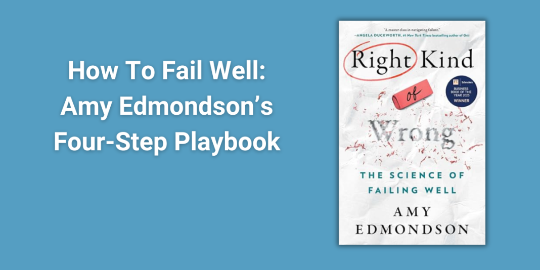 How To Fail Well: Amy Edmondson’s Four-Step Playbook - LEADx