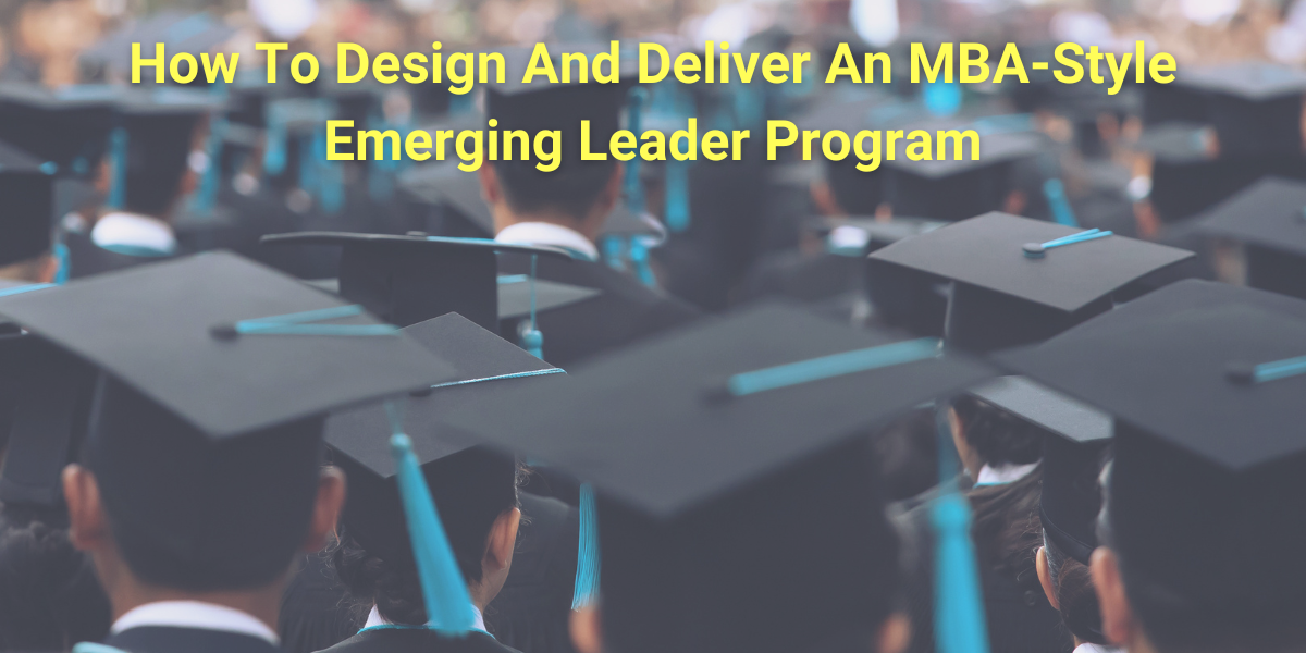 How To Design And Deliver An MBA-Style Emerging Leader Program - LEADx