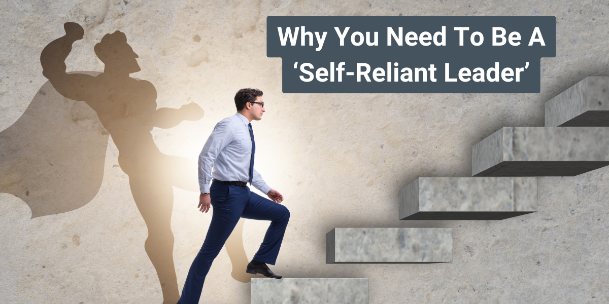 Why You Need To Be A ‘Self-Reliant Leader’ - LEADx