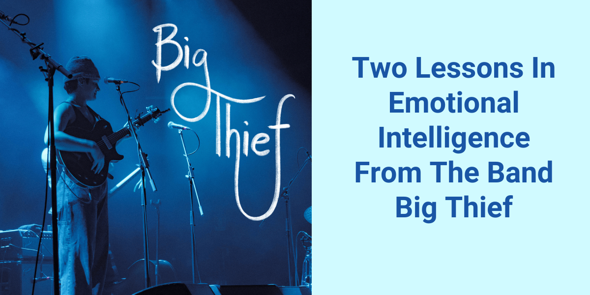 Two Lessons In Emotional Intelligence From The Band Big Thief - LEADx