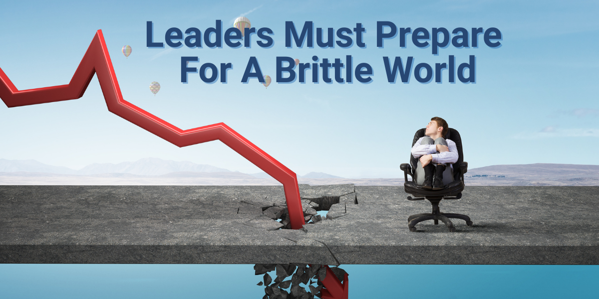 Leaders Must Prepare For A Brittle World - LEADx