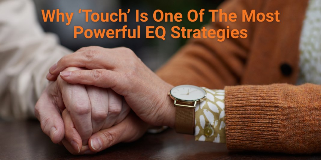 Why ‘Touch’ Is One Of The Most Powerful EQ Strategies - LEADx