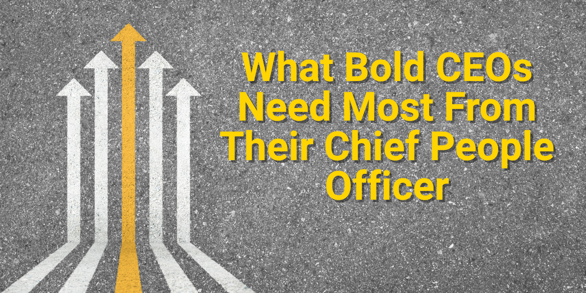 What Bold CEOs Need Most From Their Chief People Officer - LEADx
