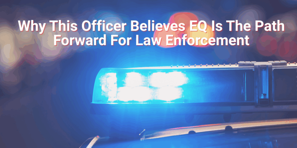 Why This Officer Believes EQ Is The Path Forward For Law Enforcement ...