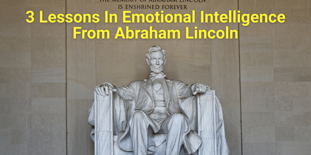 3 Lessons In Emotional Intelligence From Abraham Lincoln - LEADx