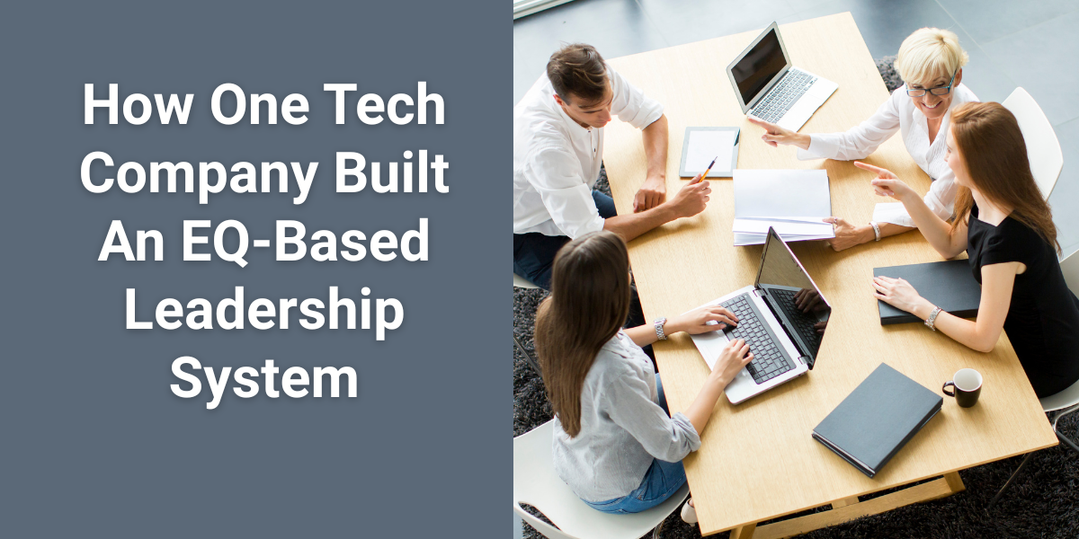 How One Tech Company Built An EQ-Based Leadership System - LEADx