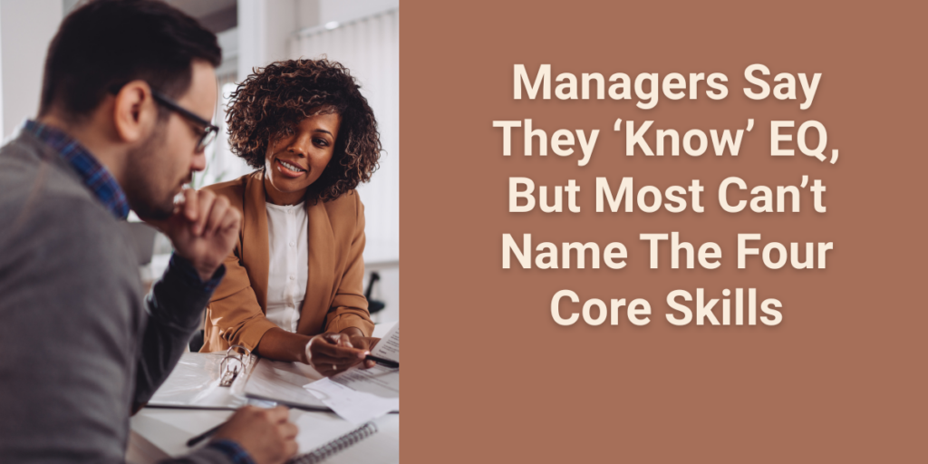 Managers Say They ‘Know’ EQ, But Most Can’t Name The Four Core Skills ...