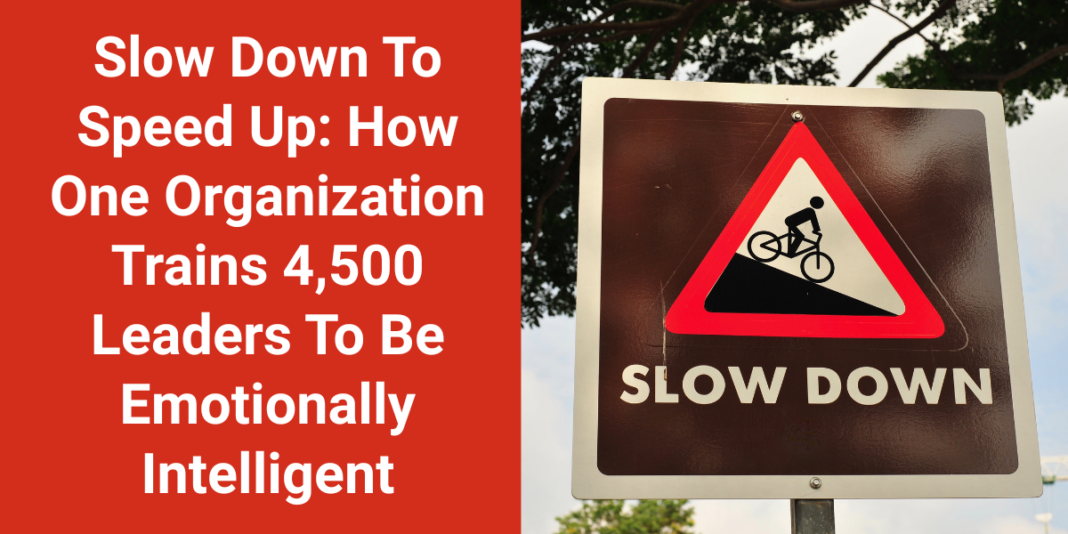 Slow Down To Speed Up: How One Organization Trains 4,500 Leaders To Be ...